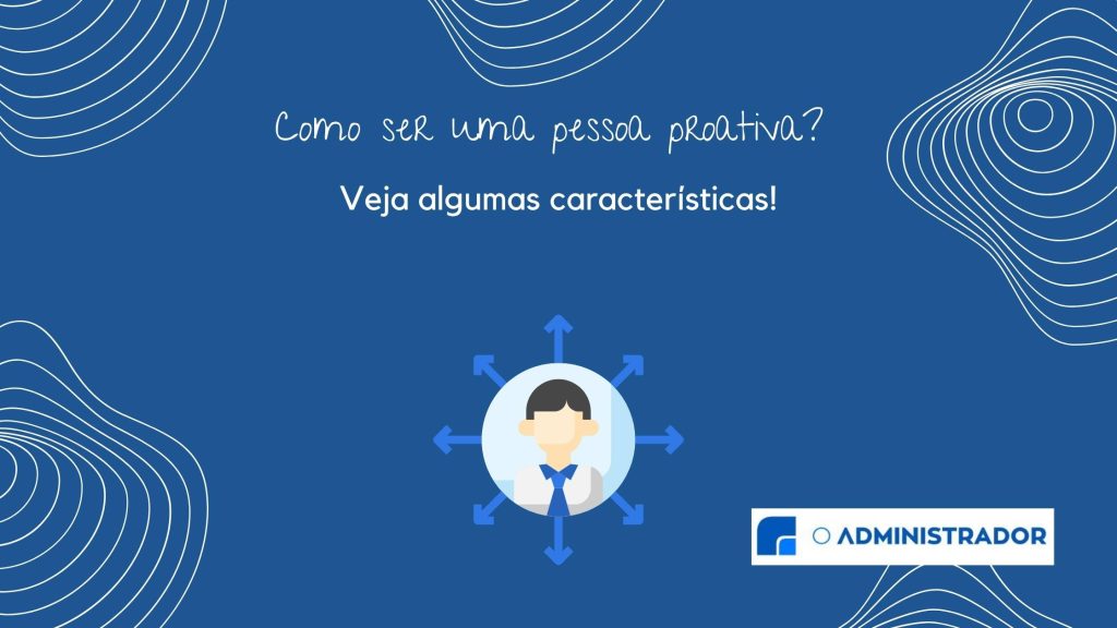 Como ser uma pessoa proativa? Veja suas características!