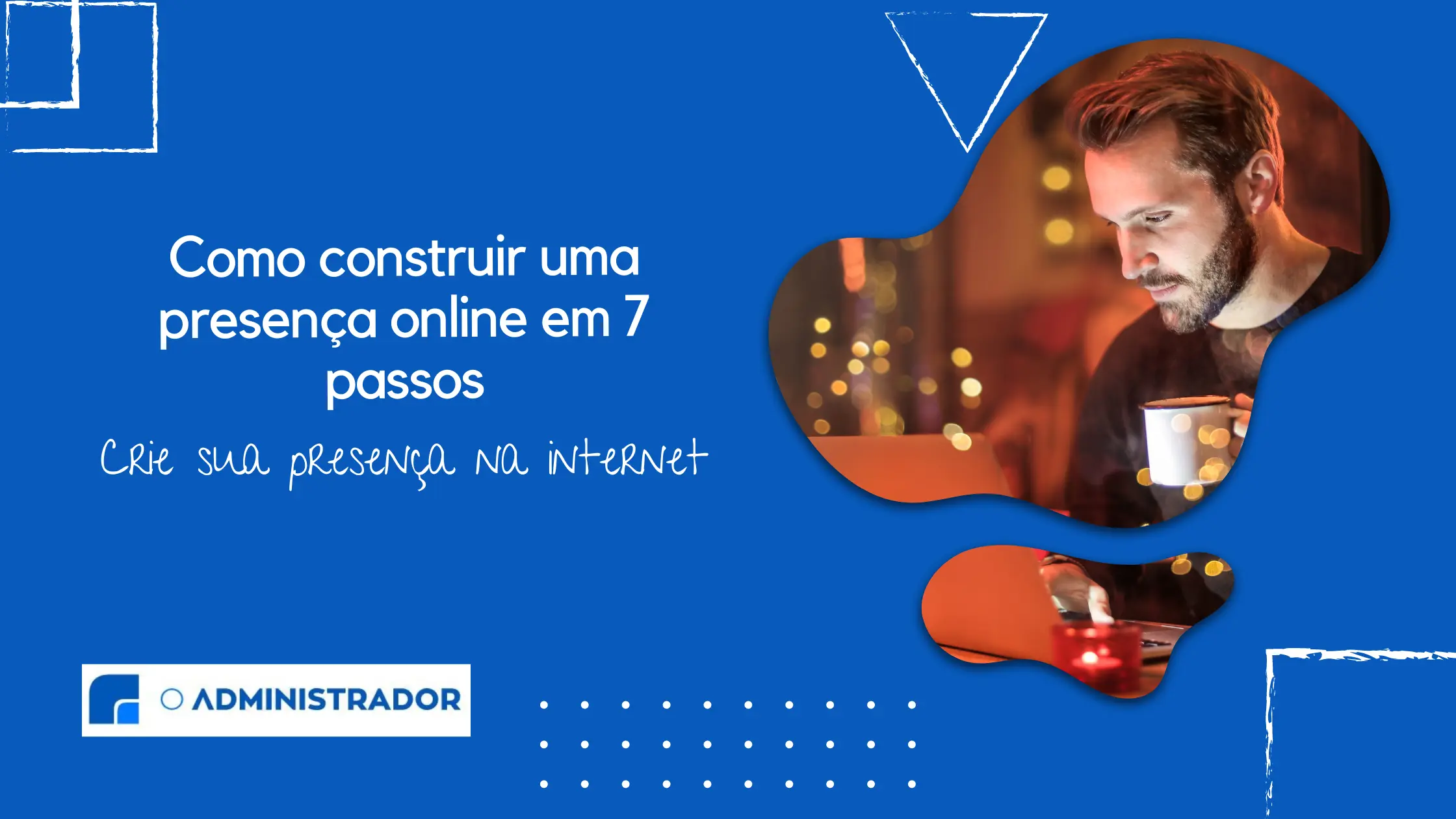 Como construir uma presença online em 7 passos