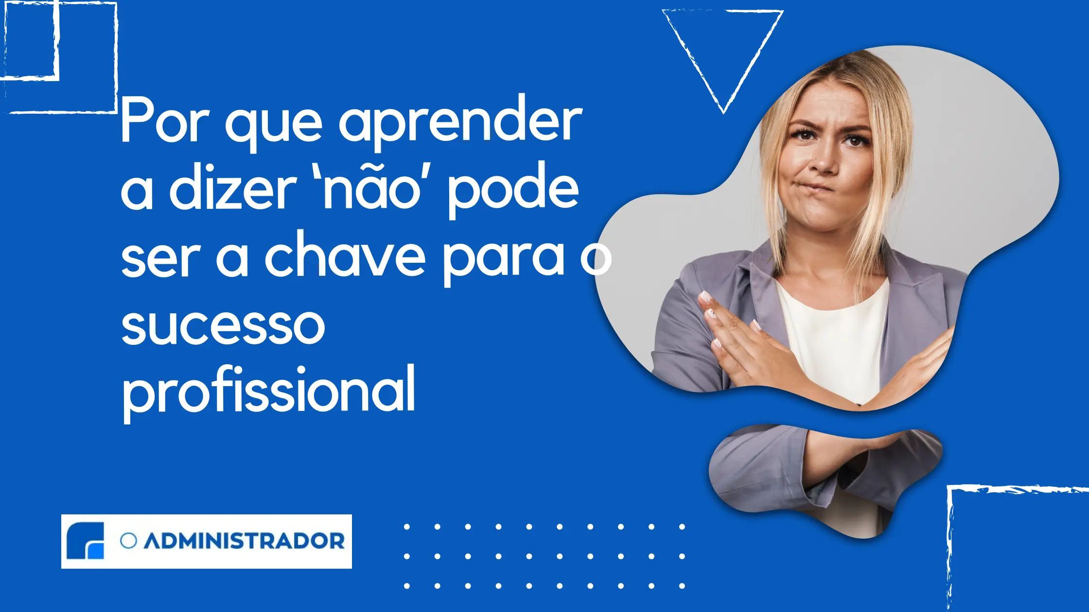 Por que aprender a dizer ‘não’ pode ser a chave para o sucesso ...